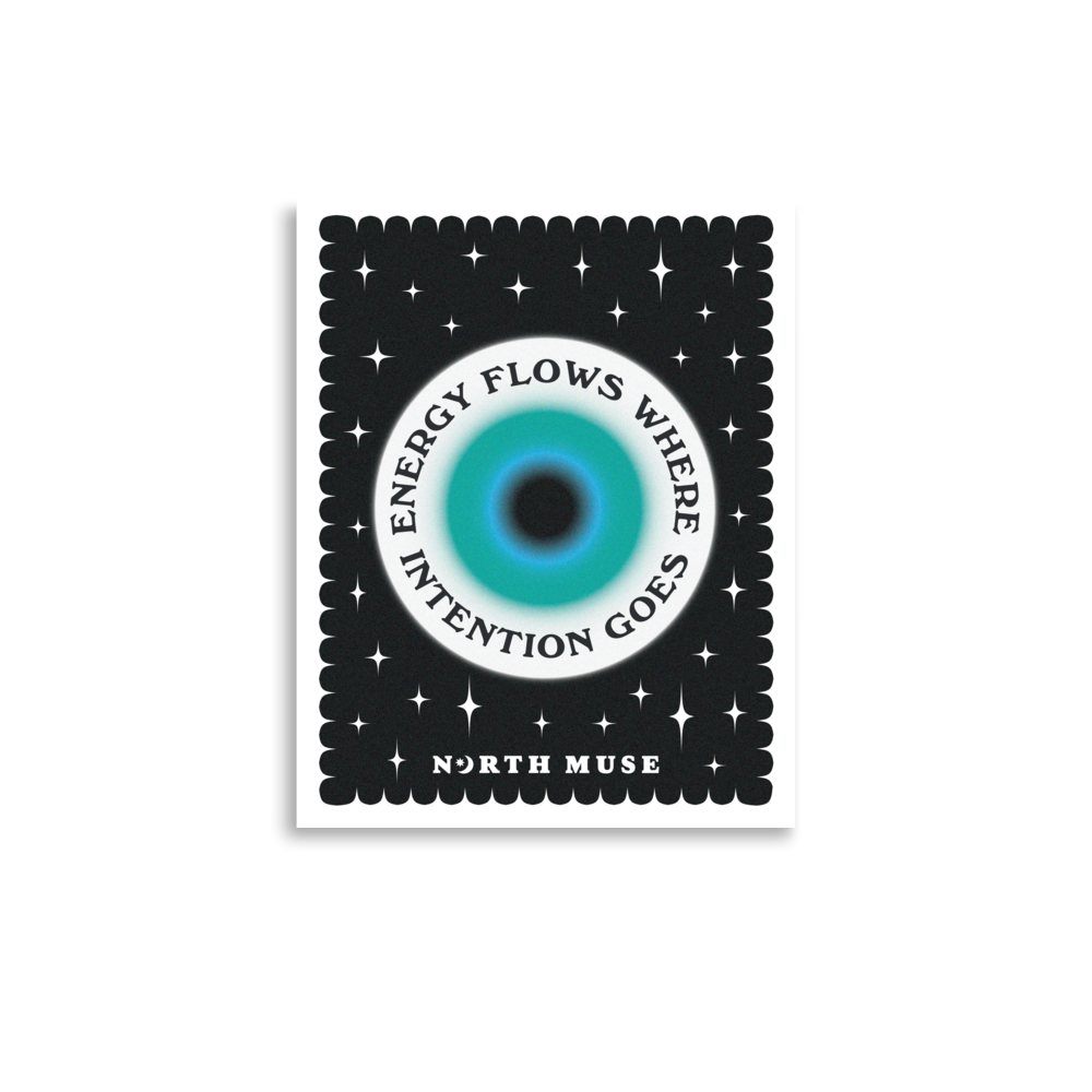 Energy Flows Where Intention Goes - Poster – North Muse